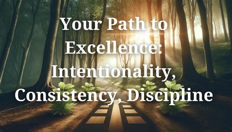 Your Path To Excellence Intentionality Consistency Discipline