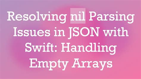 Resolving Nil Parsing Issues In Json With Swift Handling Empty Arrays Youtube