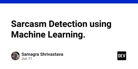 Sarcasm Detection Using Machine Learning DEV Community