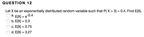 Solved Let X Be An Exponentially Distributed Random Variable