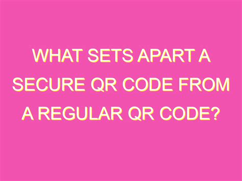 What Sets Apart A Secure Qr Code From A Regular Qr Code Kurrently
