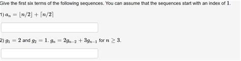 Solved Give The First Six Terms Of The Following Sequences