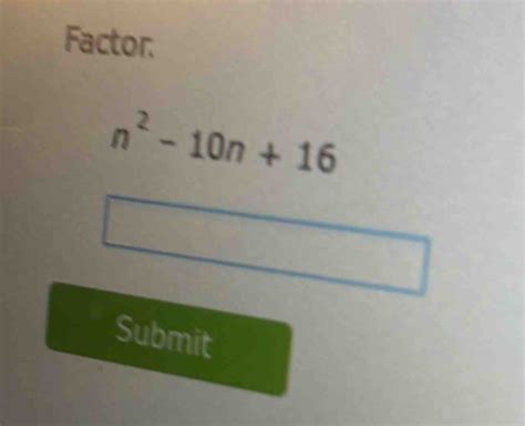 Solved Factor N2 10n16 Submit Math