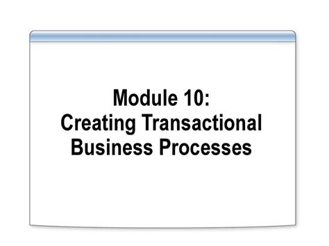 module 10 creating transactional business processes ppt download