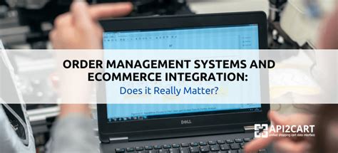 ECommerce Integration For Order Management System Benefits And Challenges