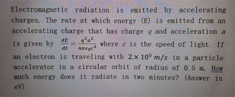 Solved Electromagnetic Radiation Is Emitted By Accelerating Chegg