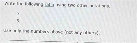 solved write the following ratio using two other notations 5 9 use