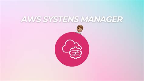 Unveiling The Layers Of Security Navigating AWS Systems Manager