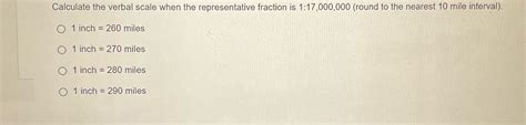 Solved Calculate The Verbal Scale When The Representative Fraction Is