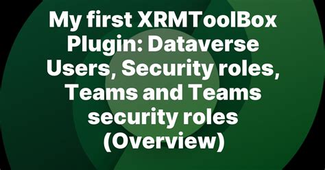 Explore Dataverse User Access With New Xrmtoolbox Plugin