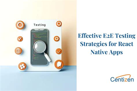 A Practical Approach To End To End Testing For React Native Apps Centizen Inc