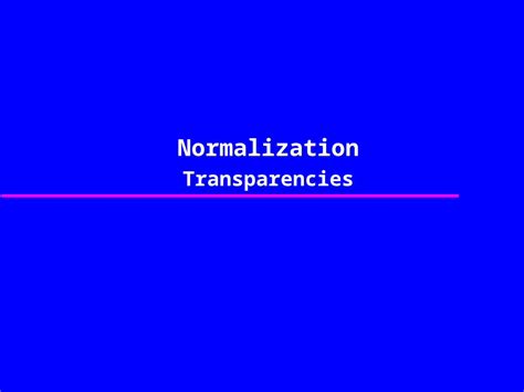 Ppt Normalization Transparencies 2 Objectives U The Purpose Of Normalization U How