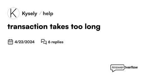 Transaction Takes Too Long Kysely