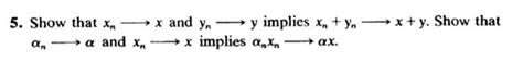 Solved 5 Show That Xn X And Yn Y Implies Xn Yn X Y Show Chegg Com