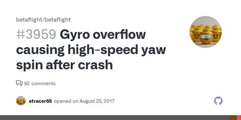 Gyro Overflow Causing High Speed Yaw Spin After Crash · Issue 3959 · Betaflightbetaflight · Github