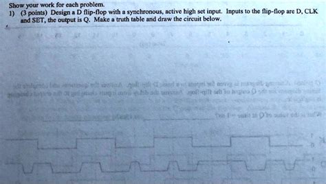[get Answer] Show Your Work For Each Problem 1 3 Points Design A D Flip Flop With A