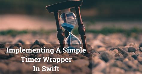 Implementing A Simple Timer Wrapper In Swift Serialcoderdev