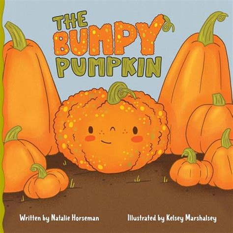 The Bumpy Pumpkin A Read Aloud Story About Embracing Differences And Loving Yourself By Natalie