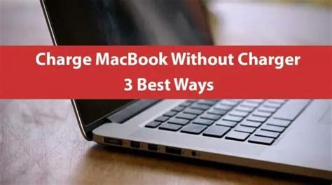 How To Charge Your MacBook Without Charger