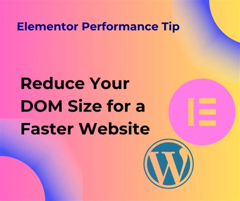 Elementor Performance Tip Reduce Your Dom Size For A Faster Website