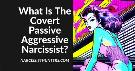 What Is The Covert Passive Aggressive Narcissist