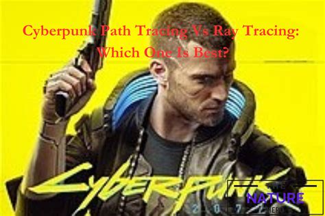 Cyberpunk Path Tracing Vs Ray Tracing Which One Is Best The Nature Hero