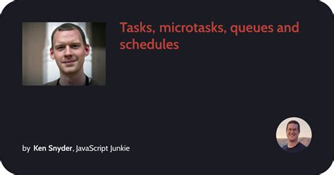 Tasks Microtasks Queues And Schedules Ken Snyder Javascript Junkie