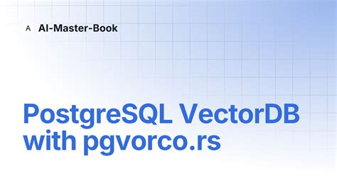 Postgresql Vectordb With Pgvorco Rs Ai Master Book