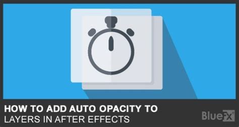 How To Add Auto Opacity To Layers And Footage In After Effects [quick Video Tutorial] Bluefx