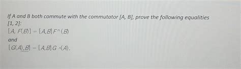 Solved If A And B Both Commute With The Commutator A B