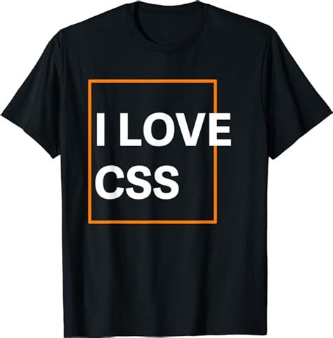 I Love CSS Web Developer Designer Front UIX Graphic Coder T Shirt Amazon Co Uk Fashion