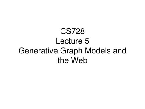 Ppt Cs728 Lecture 5 Generative Graph Models And The Web Powerpoint