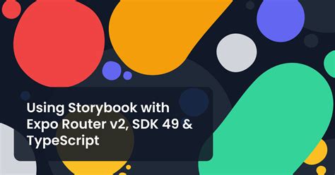 Using Storybook With Expo Router V2 Sdk 49 Typescript In 2023