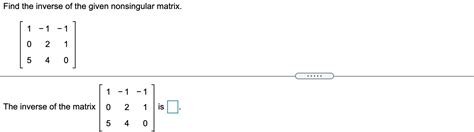 Solved Find The Inverse Of The Given Nonsingular Matrix 1