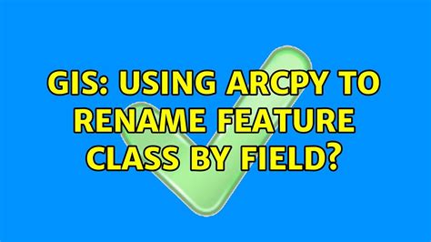 Gis Using Arcpy To Rename Feature Class By Field 2 Solutions