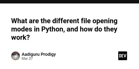 What Are The Different File Opening Modes In Python And How Do They Work Dev Community