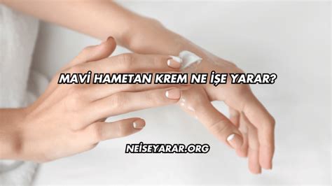 Mavi Hametan Krem Ne İşe Yarar Ne İşe Yarar