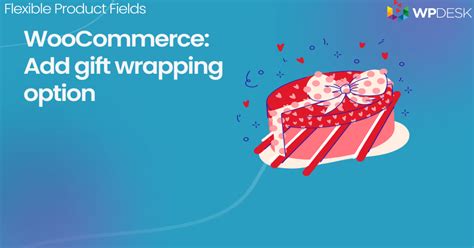 Woocommerce Add T Wrapping Guide With Free Plugin By Wp Desk