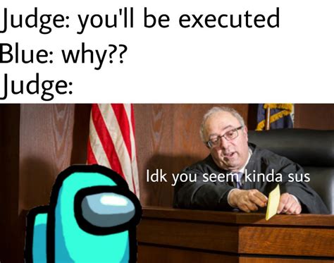 You Seem Kinda Sus Bro Rdankmemes