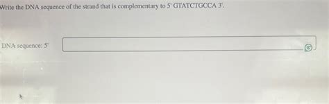 solved write the dna sequence of the strand that is
