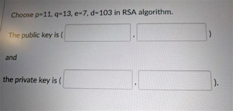 Solved Choose P 11 Q 13 E 7 D 103 In Rsa Algorithm The