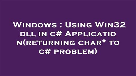 Windows Using Win Dll In C Application Returning Char To C Problem YouTube