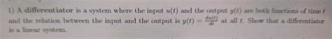 solved 1 a differentiator is a system where the input u t