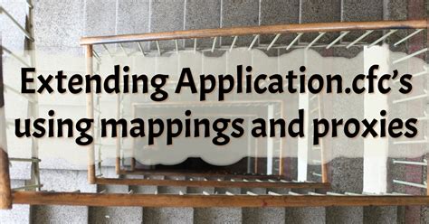 Extending Application Cfcs Using Mappings And Proxies