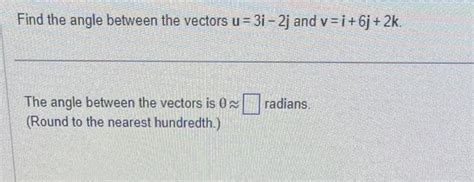 Solved Find The Angle Between The Vectors U 3i−2j And