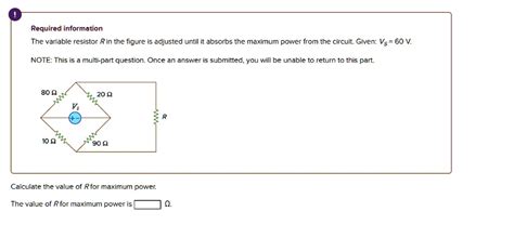 Required Information The Variable Resistor R In The Figure Is Adjusted Until It Absorbs The