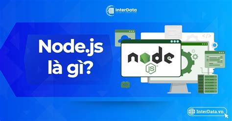 Node js Là Gì Cách Hoạt Động Lý Do Nên Học Ứng Dụng Thực Tế