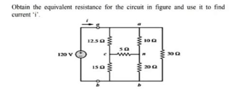 Obtain The Equivalent Resistance For The Circuit In Figure And Use It To