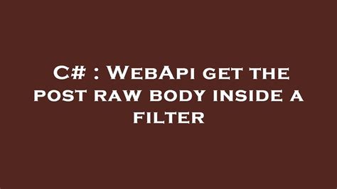 C Webapi Get The Post Raw Body Inside A Filter Youtube