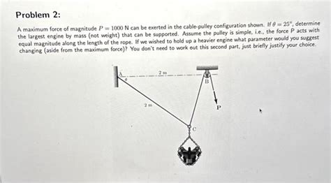 Solved A Maximum Force Of Magnitude P 1000 N Can Be Exerted